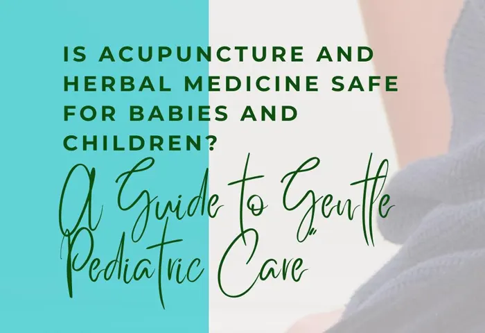 Pediatric acupuncture: Safe and Effective Healing for Children
